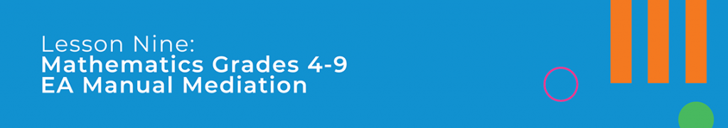 Lesson Nine: Mathematics Grades 4-9 EA Manual Mediation | TeacherConnect